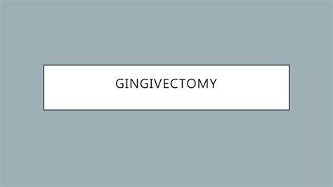 Gingivectomy Oral Surgery Pptx