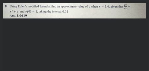 8 Using Euler S Modified Formula Find An Approximate Value Of Y When X