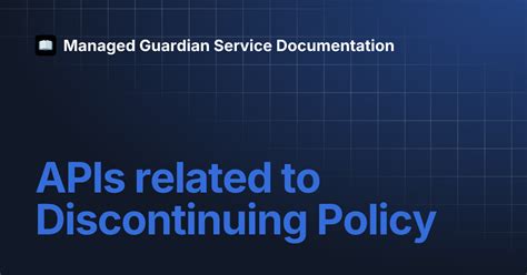 Apis Related To Discontinuing Policy Managed Guardian Service