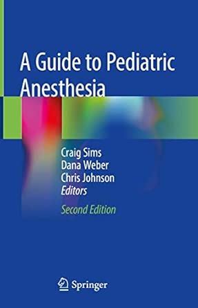 A Guide To Pediatric Anesthesia Sims Craig Weber Dana Johnson