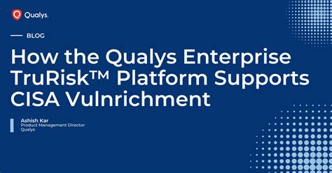 How The Qualys Enterprise Trurisk™ Platform Supports Cisa Vulnrichment Qualys