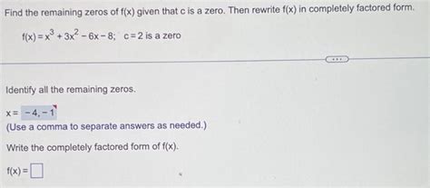 solved find the remaining zeros of f x given that c is a