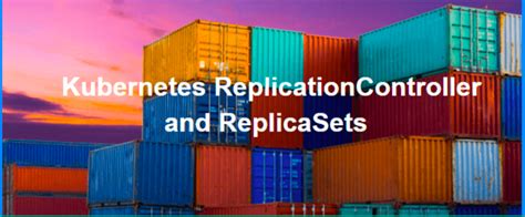 Replication Controller And Replica Sets In Kubernetes By Kubernetes