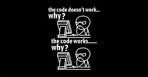 The Code Doesn T Work Why The Code Works Why Code Sticker TeePublic