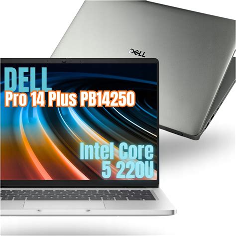 Laptop Dell Pro 14 Plus Pb14250 Intel Core 5 220u 32gb 512gb Fhd