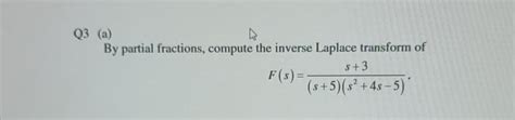 Solved A By Partial Fractions Compute The Inverse Laplace