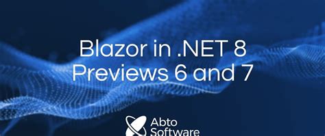 blazor in 8 previews 6 and 7 dev community