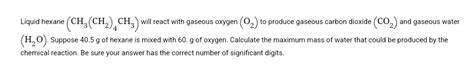 solved liquid hexane ch3 ch2 4ch3 ﻿will react with gaseous