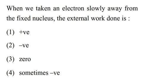 When We Taken An Electron Slowly Away From The Fixed Nucleus The Externa
