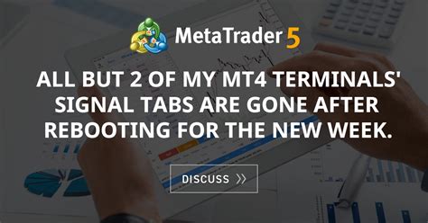 all but 2 of my mt4 terminals signal tabs are gone after rebooting for the new week mt4