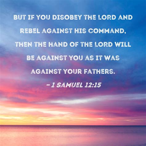 1 Samuel 12 15 But If You Disobey The Lord And Rebel Against His