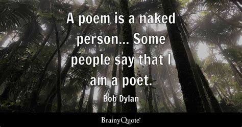 Bob Dylan A Poem Is A Naked Person Some People Say