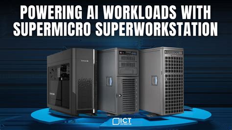 Powering Ai Workloads With Supermicro Superworkstation Ict Distribution