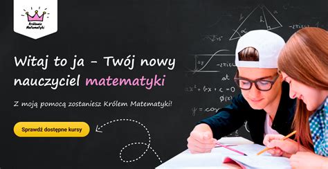 Królowie Matematyki Witaj To Ja Twoja Nowa Nauczycielka Matematyki
