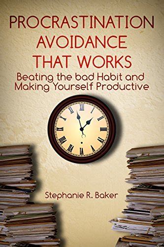 Procrastination Avoidance That Works Beating The Bad Habit And Making Yourself Productive By
