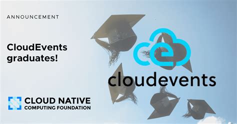 Cloud Native Computing Foundation Announces The Graduation Of Cloudevents Cncf