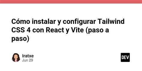 Cómo Instalar Y Configurar Tailwind Css 4 Con React Y Vite Paso A Paso Dev Community