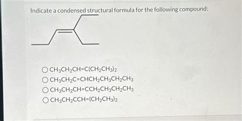 Solved Indicate a condensed structural formula for the | Chegg.com