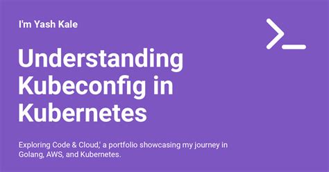 Understanding Kubeconfig In Kubernetes Im Yash Kale