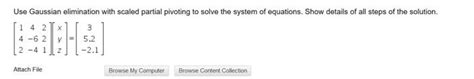 Solved Use Gaussian Elimination With Scaled Partial Pivoting