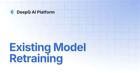 Existing Model Retraining Deepq Ai Platform