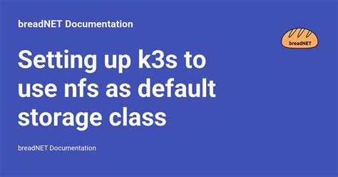 Setting Up K3s To Use Nfs As Default Storage Class Breadnet Documentation