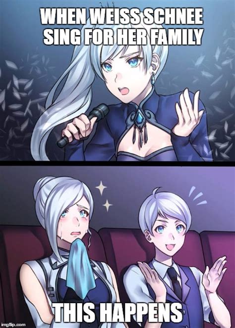 Rwby Weiss Singing Memes Imgflip