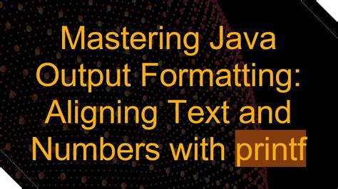 Mastering Java Output Formatting Aligning Text And Numbers With Printf Youtube