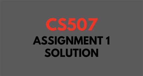 Cs507 Assignment 1 Solution 2021 Information Systems Assignment