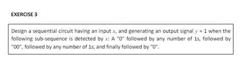 Solved Exercise 3design A Sequential Circuit Having An Input