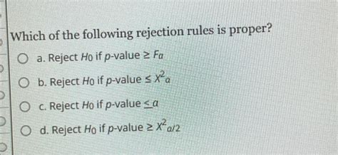 Solved Which Of The Following Rejection Rules Is Proper O