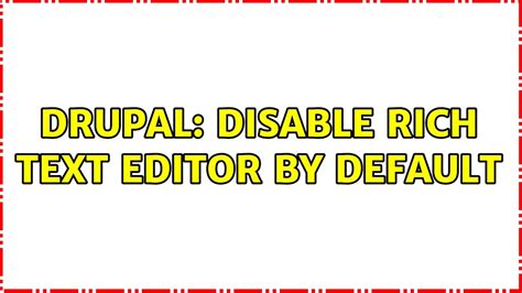 Drupal Disable Rich Text Editor By Default Youtube