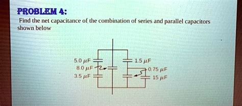 solved problem 4 find the net capacitance of the combination of