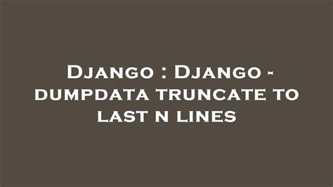 Django Django Dumpdata Truncate To Last N Lines Youtube