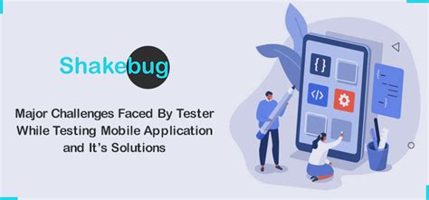Major Challenges Faced By Tester While Testing Mobile Application And Its Solutions Shakebug