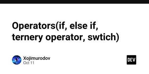 Operators If Else If Ternery Operator Swtich DEV Community