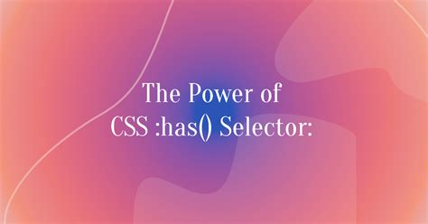 The Power Of Css Has Selector Revolutionizing Web Design 🚀 By