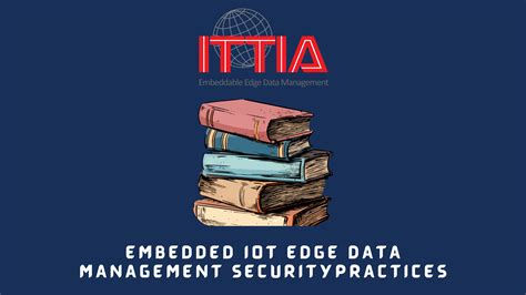 Embedded Iot Edge Data Management Security Practices Ittia