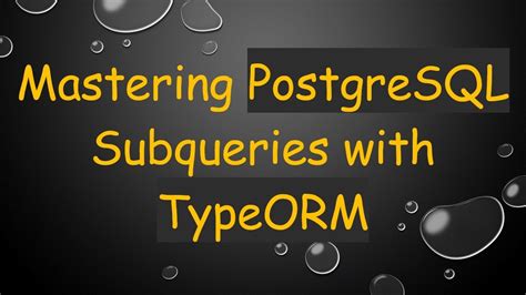 Mastering Postgresql Subqueries With Typeorm Youtube