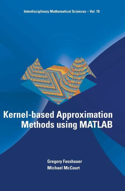 Kernel Based Approximation Methods Using Matlab By Gregory E Fasshauer