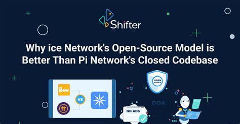 Why Ice Networks Open Source Model Is Better Than Pi Networks Closed