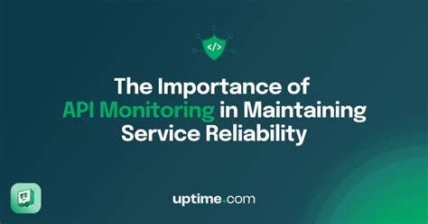the importance of api monitoring in maintaining service reliability