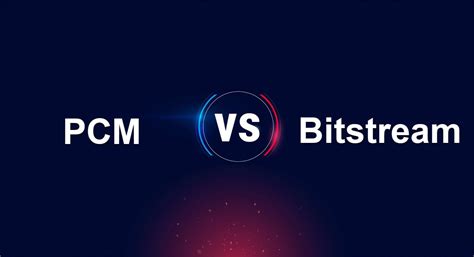 Pcm Vs Bitstream Key Differences Between The Audio Formats
