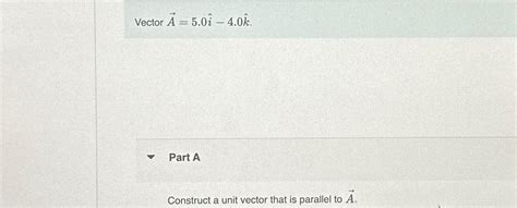 Solved Vector Vec A 5 0hat I 4 0hat K Part AConstruct A Chegg Com