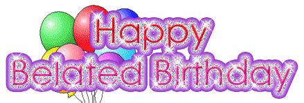 270 Belated Happy Birthday Wishes And Glitter S Glitters Buddy