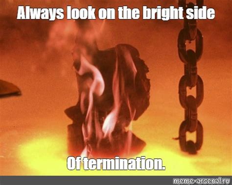 Meme Always Look On The Bright Side Of Termination All Templates