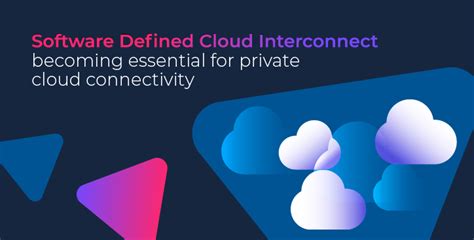 Software Defined Cloud Interconnect Becoming Essential For Private Cloud Connectivity