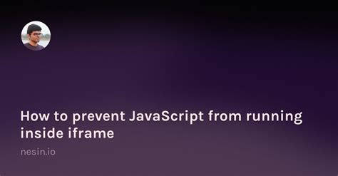 How To Prevent Javascript From Running Inside Iframe