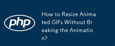 How To Resize Animated S Without Breaking The Animation Php Tutorial Phpcn