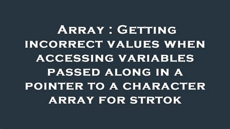 Array Getting Incorrect Values When Accessing Variables Passed Along